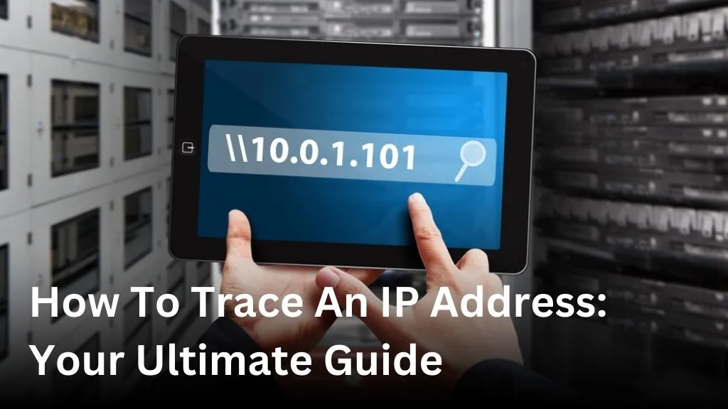 How To Trace An IP Address: Your Ultimate Guide