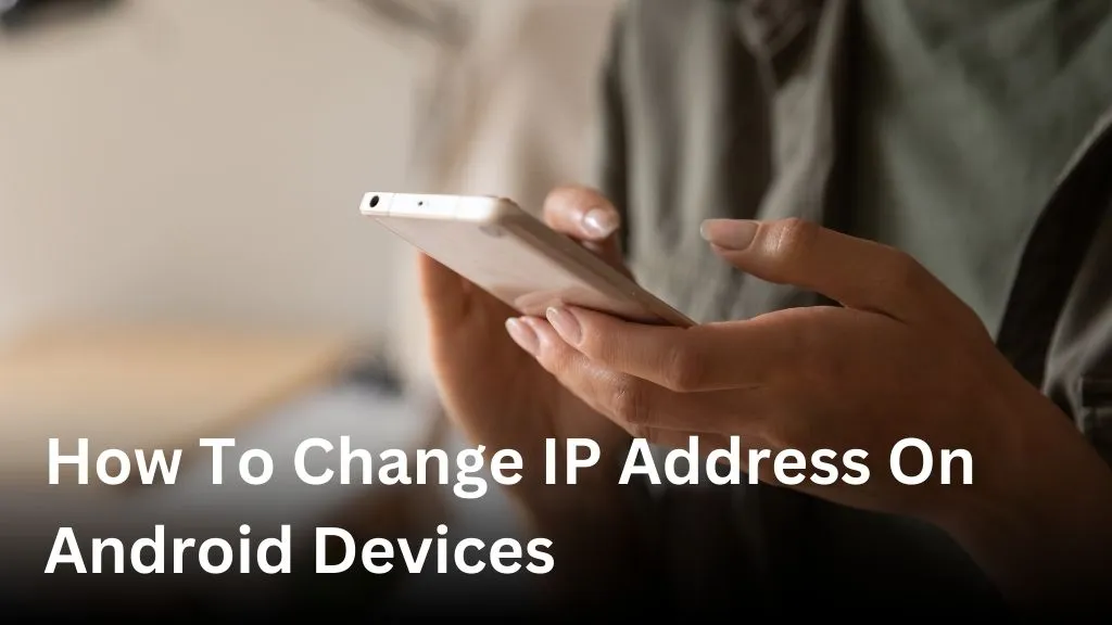 How To Change IP Address On Android Devices - CyberZenHub